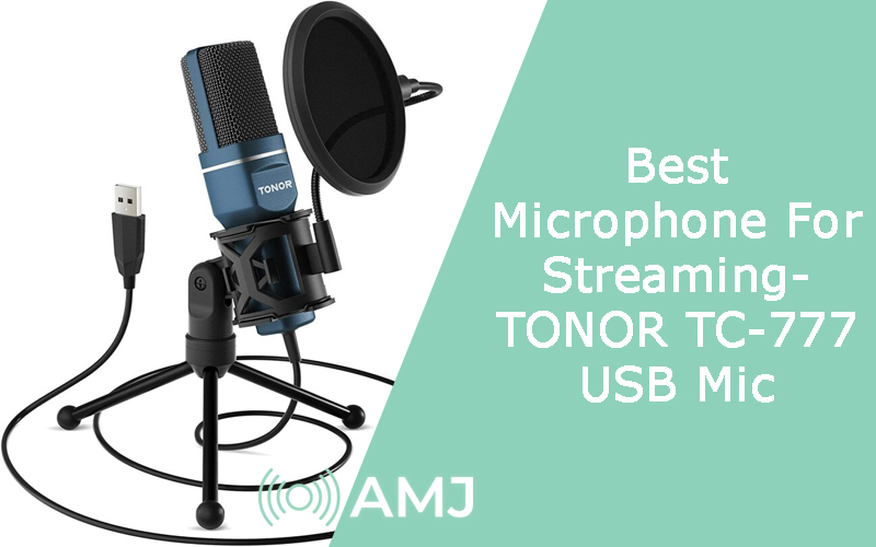 Best Microphone for Streaming - TONOR TC-777 USB Mic - AMJ