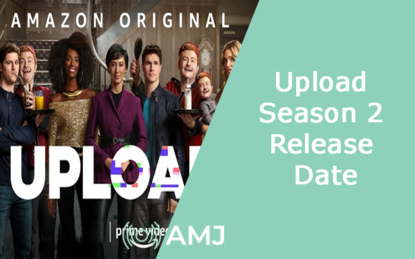 Upload Season 2 Release Date Rumors: Cast, Trailer And Latest News - AMJ