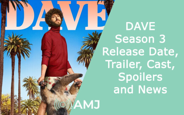 DAVE Season 3 Release Date, Trailer, Cast, Spoilers and News - AMJ