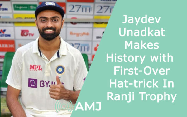 Jaydev Unadkat Makes History with First-Over Hat-trick In Ranji Trophy - AMJ