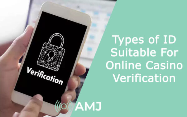 Types of ID Suitable For Online Casino Verification - AMJ