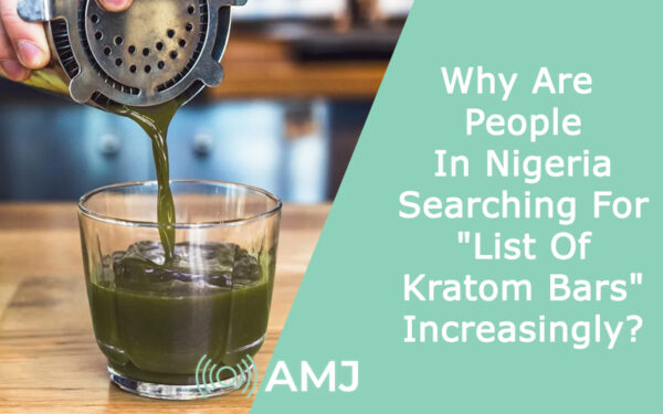Why Are People In Nigeria Searching For "List Of Kratom Bars ...