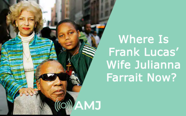 Where Is Frank Lucas’ Wife - Julianna Farrait Now? - AMJ