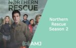 Northern Rescue Season 2: Renewal Status, Cast, and Plot Expectations - AMJ