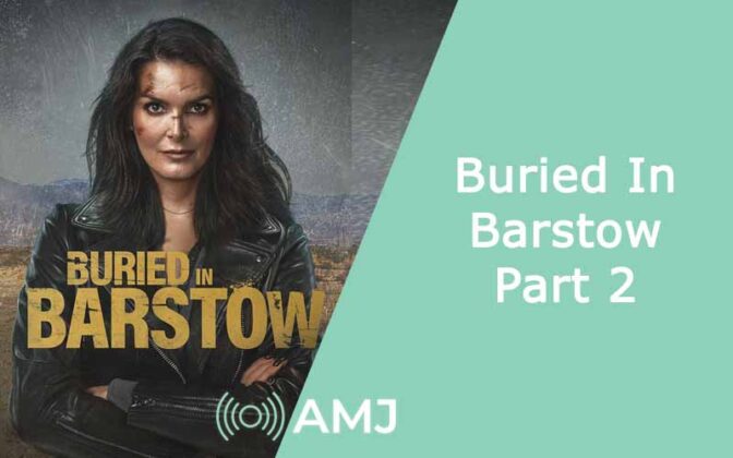 Buried In Barstow Part 2 – Everything We Know So Far - AMJ