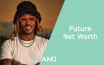 Future Net Worth 2025 – A Story of Hustle, Hits, and Millions - AMJ