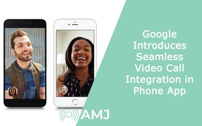 Google Introduces Seamless Video Call Integration in Phone App - AMJ