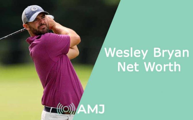 Wesley Bryan Net Worth – How Did The Golfer Build His Career? - AMJ